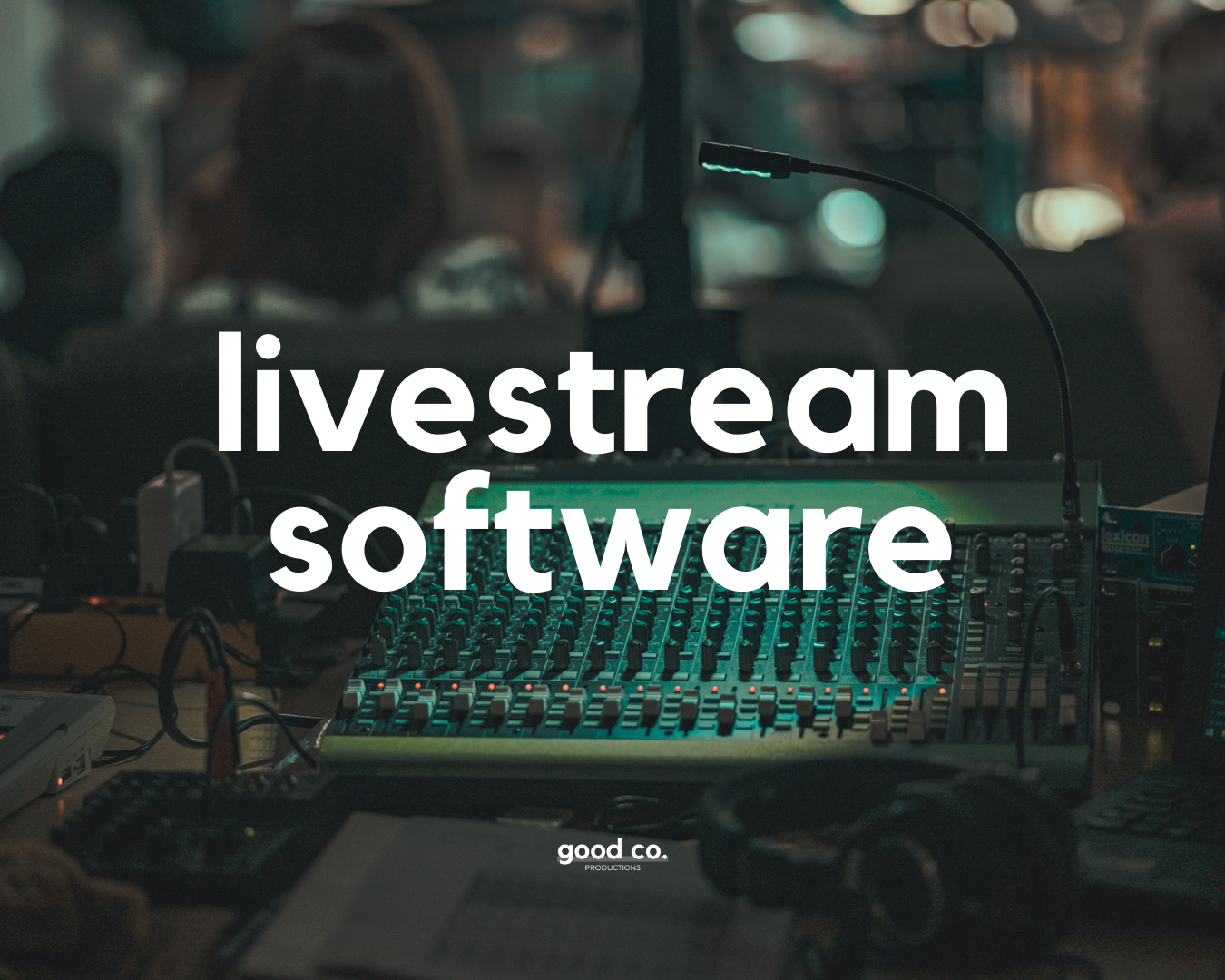 Live Streaming Tools: Software – Good Company Productions